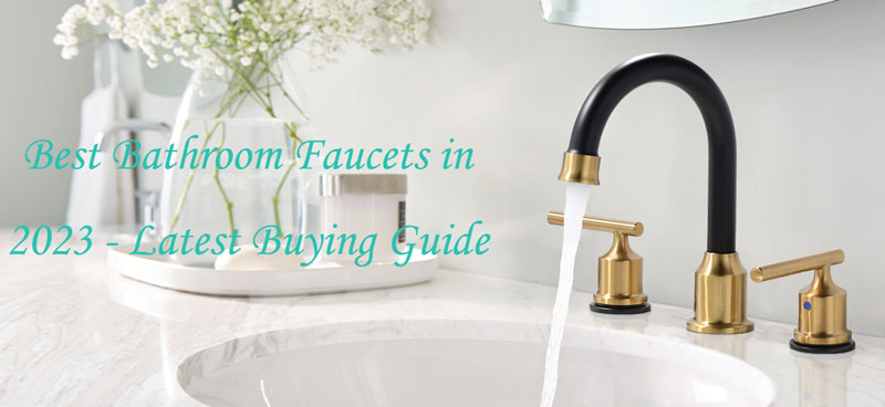 Best Bathroom Faucets In 2023 Latest Buying Guide And Reviews